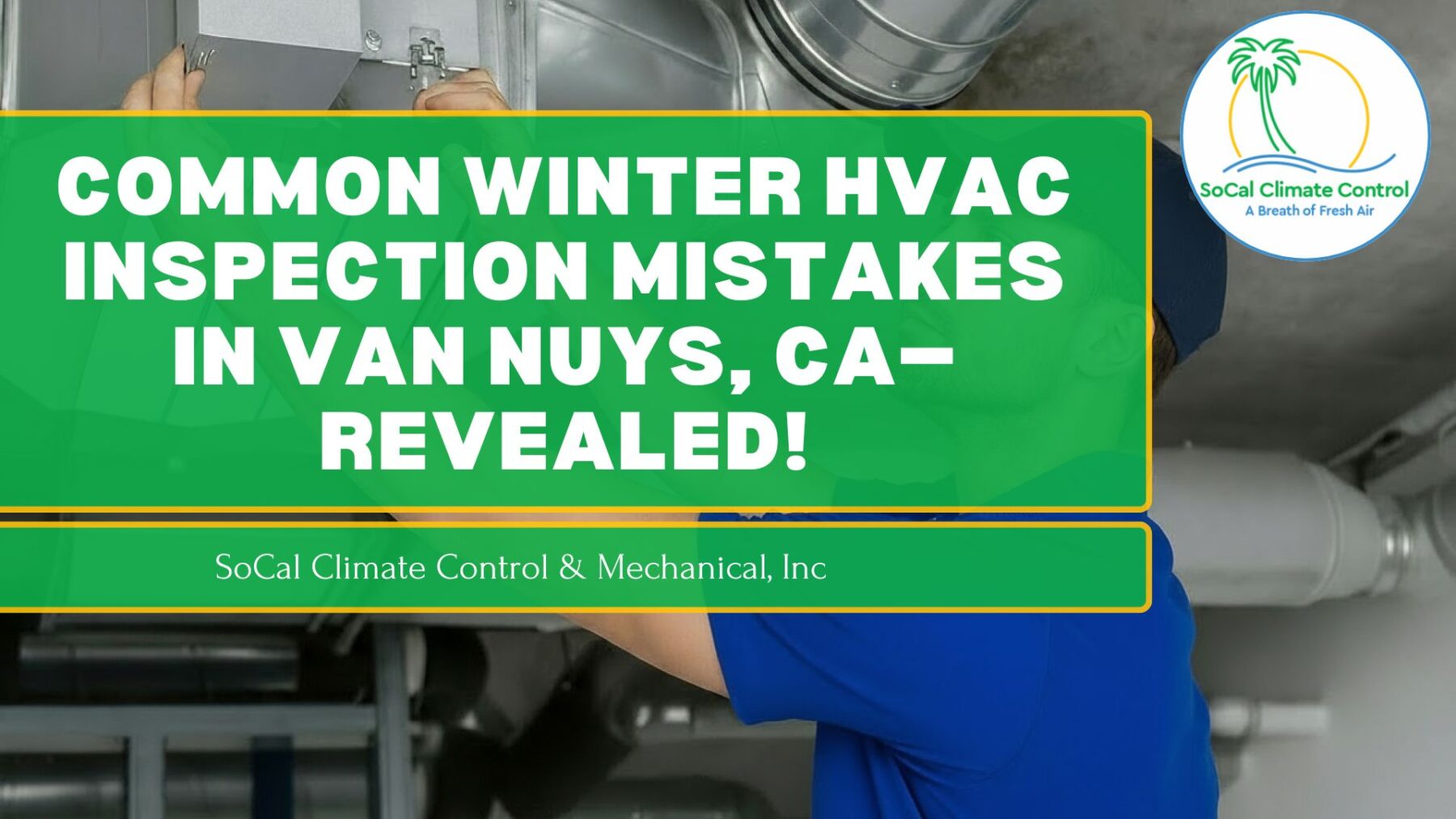 Common Winter HVAC Inspection Mistakes In Van Nuys, CA—Revealed ...